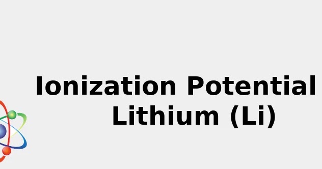 Ionization Potential of Lithium (Li) [& Color, Uses, Discovery ... 2022