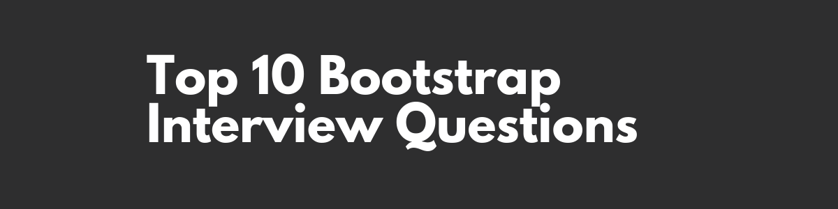 Top 10 Bootstrap Interview Questions