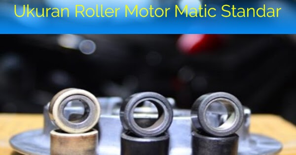 Ukuran Roller Motor Matic Standar Bawaan Pabrik - OTOSAE