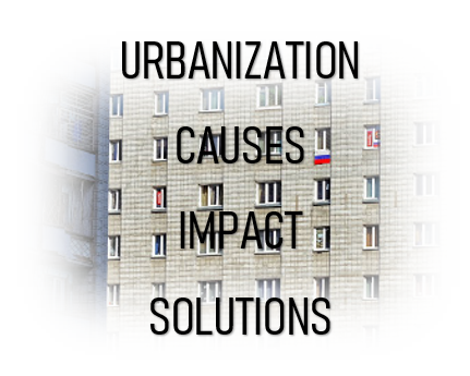 What is Urbanization its causes, impact and solutions.