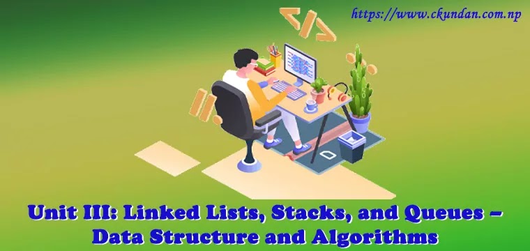 Unit III: Linked Lists, Stacks, and Queues | BCA 3rd Semester Data Structure and Algorithms (DSA ...