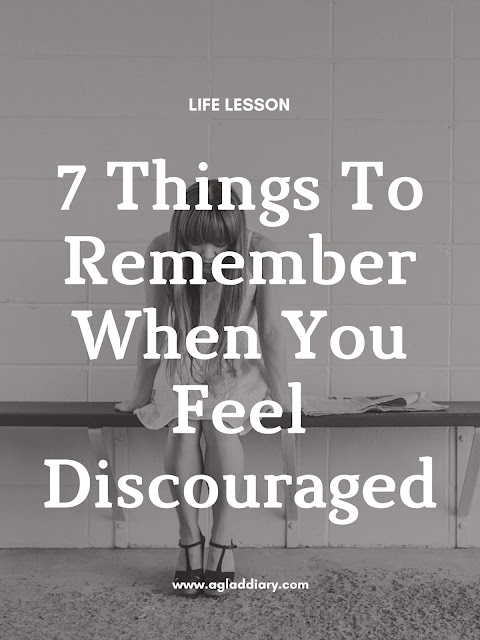 7 Things to Remember When You Feel Discouraged | A Glad Diary