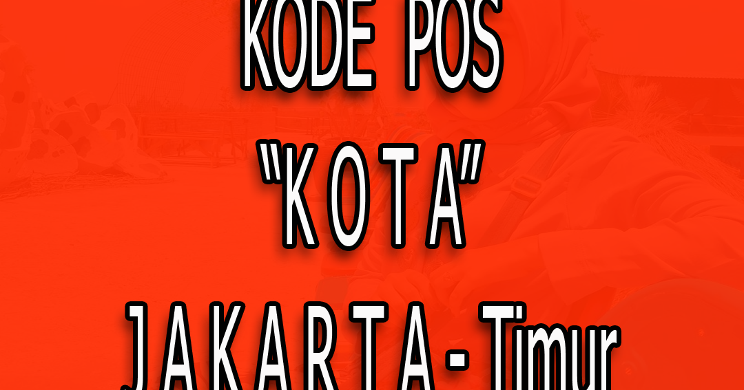 Kode Pos Jakarta Timur Paling Lengkap