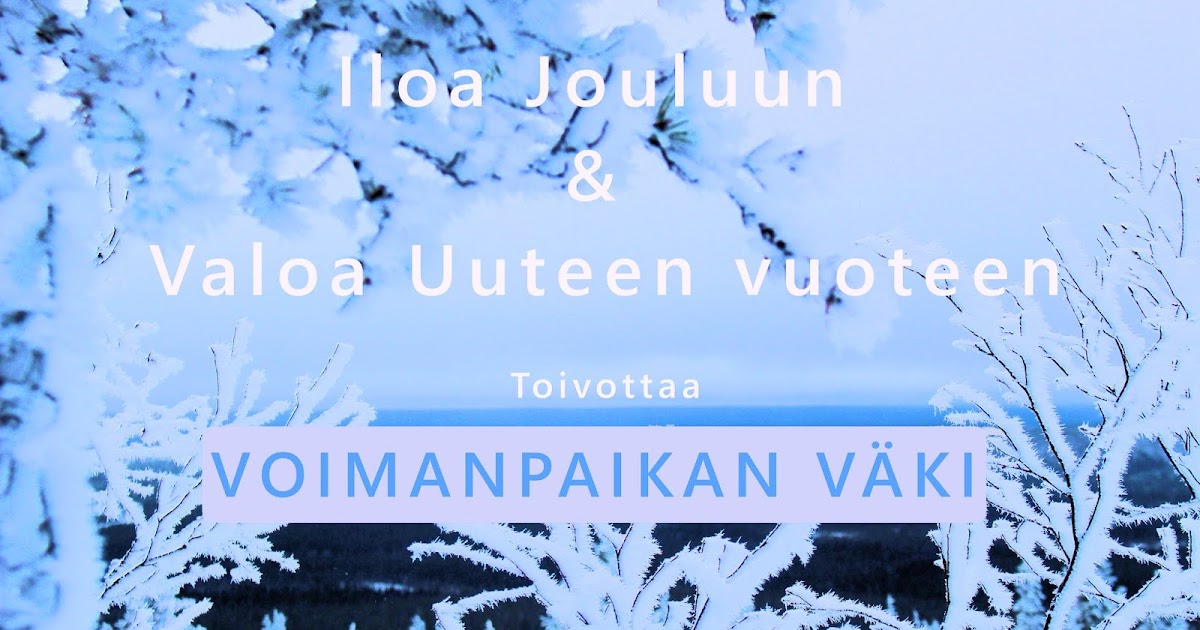 VoimanPaikka: Iloa Jouluun ja Valoa Uuteen Vuoteen!