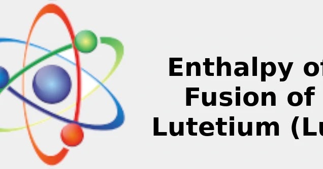 Enthalpy of Fusion of Lutetium (Lu) + Color, Sources, Discovery ... 2022