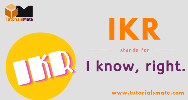 IKR Full Form: What is the full form of IKR? - TutorialsMate