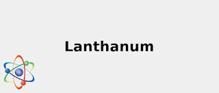 Atomic Number 57 (Lanthanum: Color, Uses, State and more...) 2022