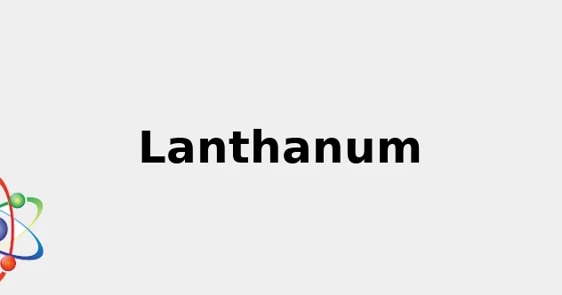 Atomic Number 57 (Lanthanum: Color, Uses, State and more...) 2022