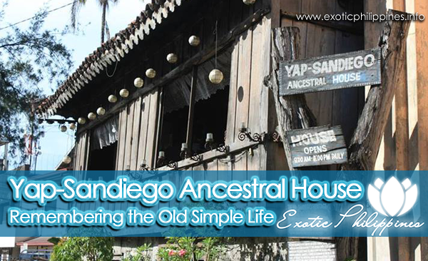 Yap-Sandiego Ancestral House – Remembering the Old Simple Life - Exotic ...