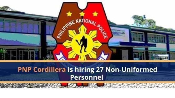 PNP Cordillera is hiring 27 Non-Uniformed Personnel ~ WowCordillera
