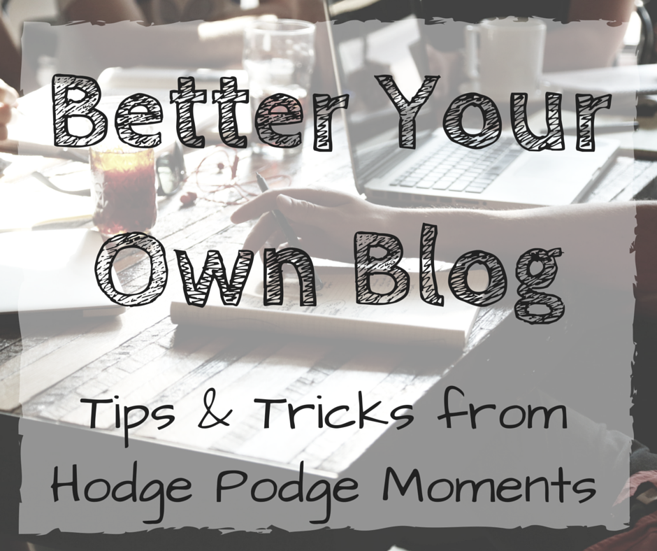 Better Your Own Blog: Getting Ideas | Hodge Podge Moments