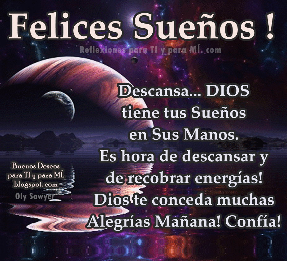 Buenos Deseos para TI y para MÍ: ** FELICES SUEÑOS! Descansa... DIOS ...