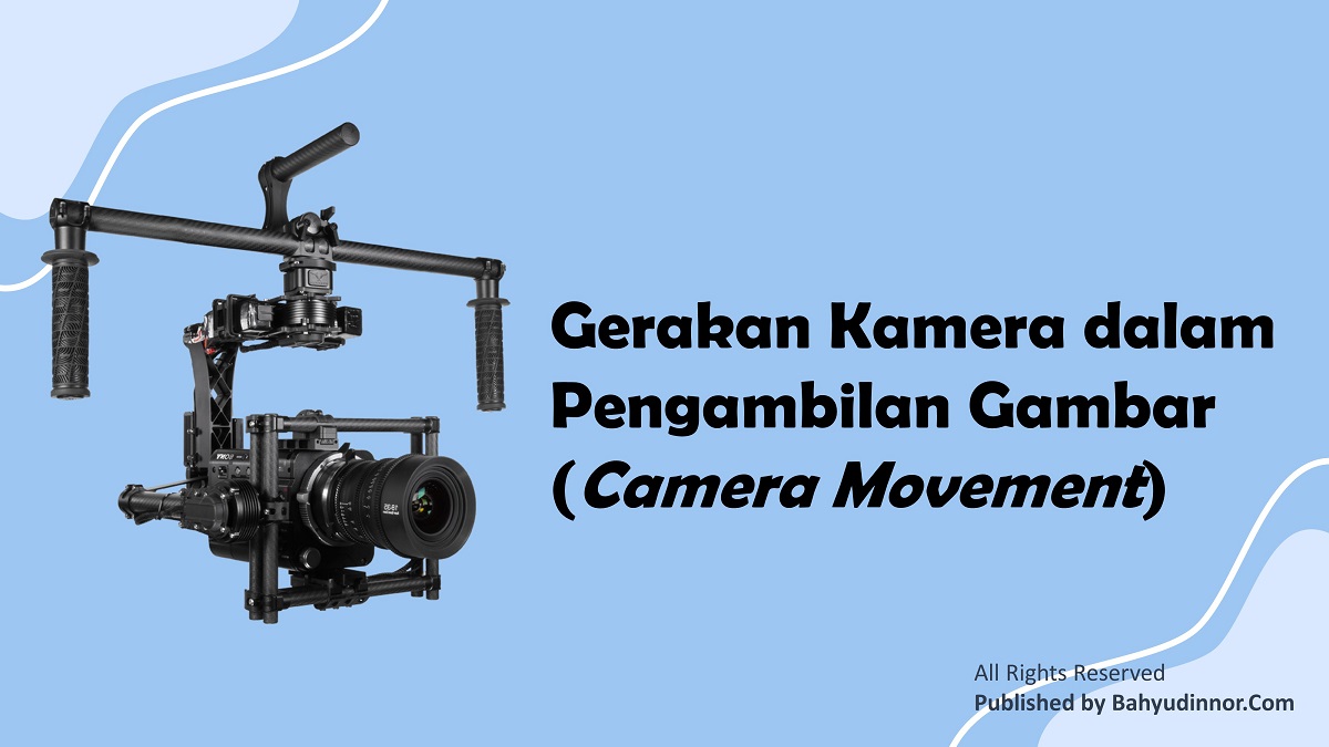 Gerakan Kamera Dalam Pengambilan Gambar Camera Movement Bahyudinnor gerakan-kamera-dalam-pengambilan-gambar-camera-movement-bahyudinnor