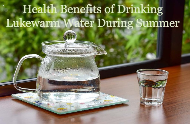 Health Benefits of Drinking Lukewarm Water during Summer