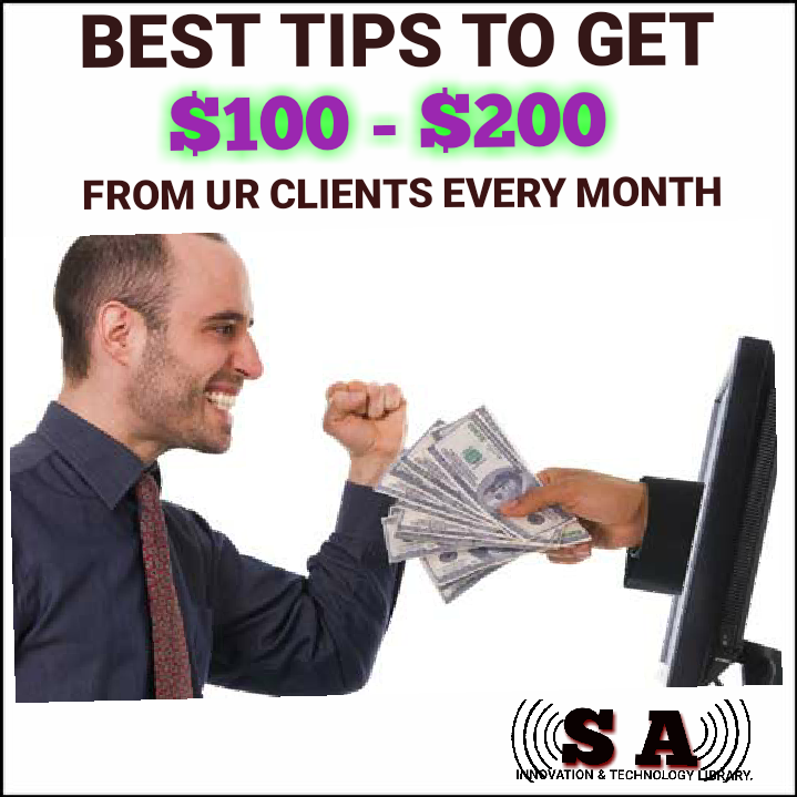 5 BEST TIPS TO GET $100 - $200 FROM YOUR CLIENTS EVERY MONTH