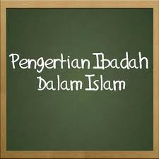0519. PENGERTIAN IBADAH