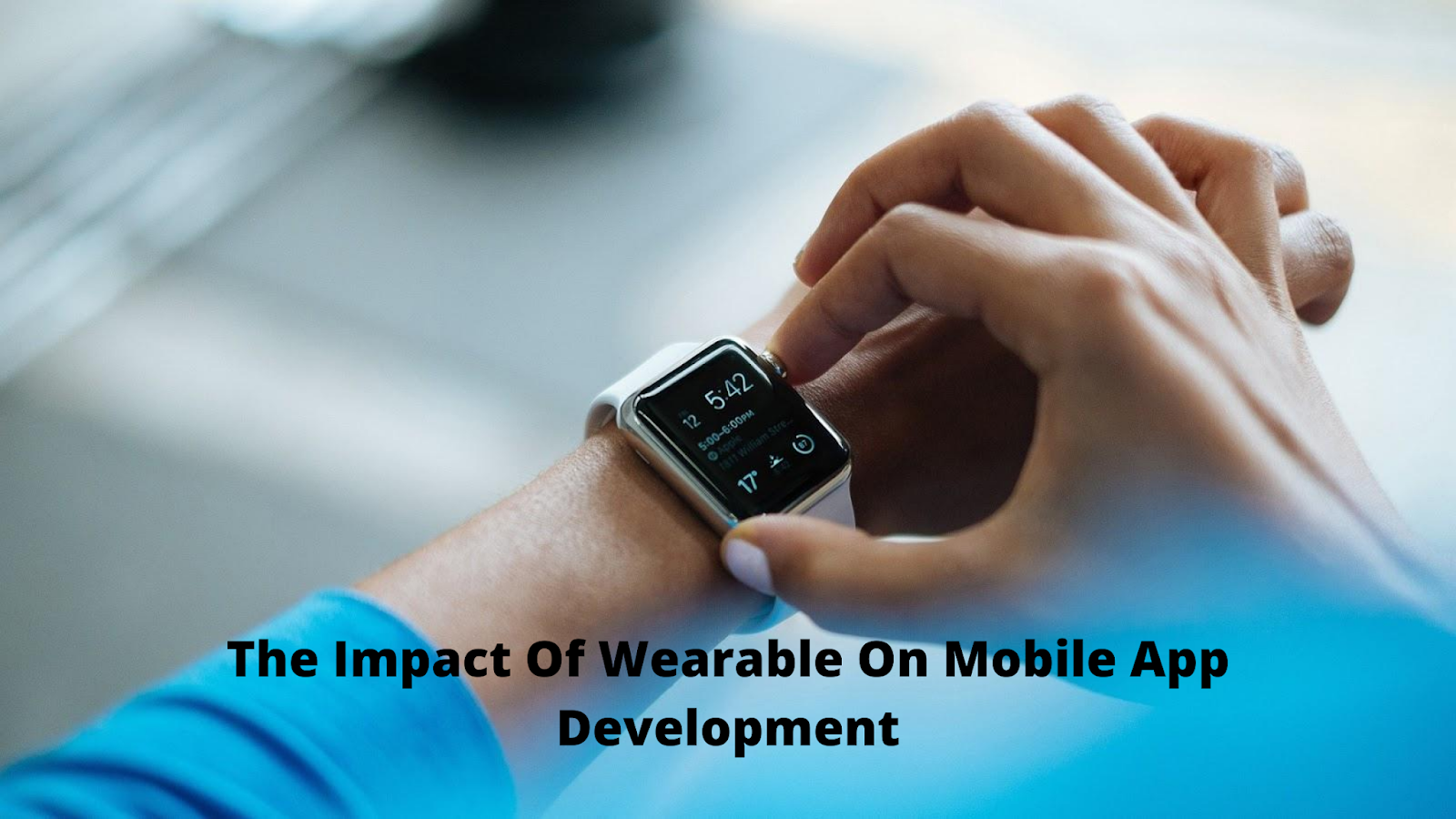Mobile App Developers for iOS and Android Apps: The Impact Of Wearable ...