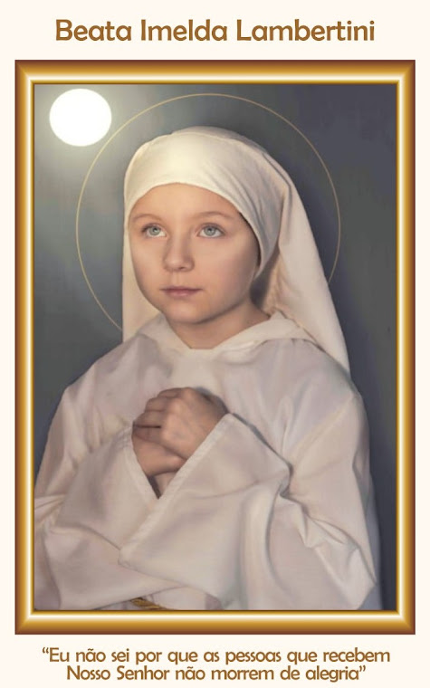 Beata Imelda Lambertini: “Por que as pessoas que recebem Nosso Senhor ...