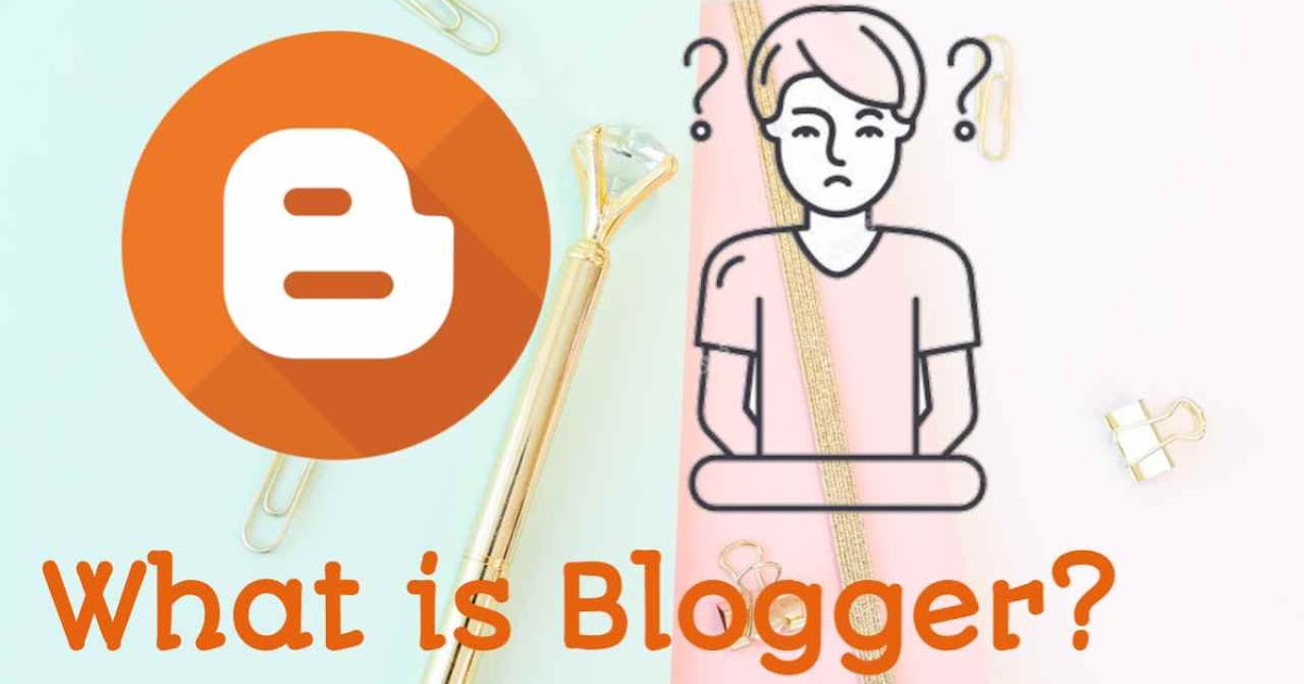 What is a blogger? : Detailed information about Blogger 2020 - EdutechBD