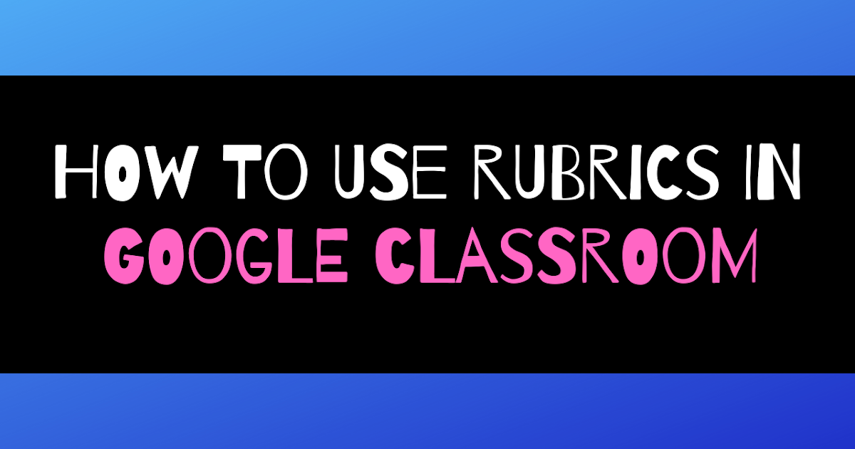 Free Technology For Teachers How To Use Rubrics In Google Classroom Free Technology For Teachers How To Use Rubrics In Google Classroom