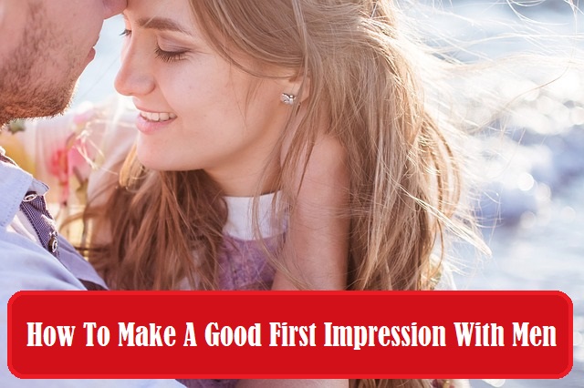 What To Do When A Man Pulls Away: How To Make A Good First Impression ...