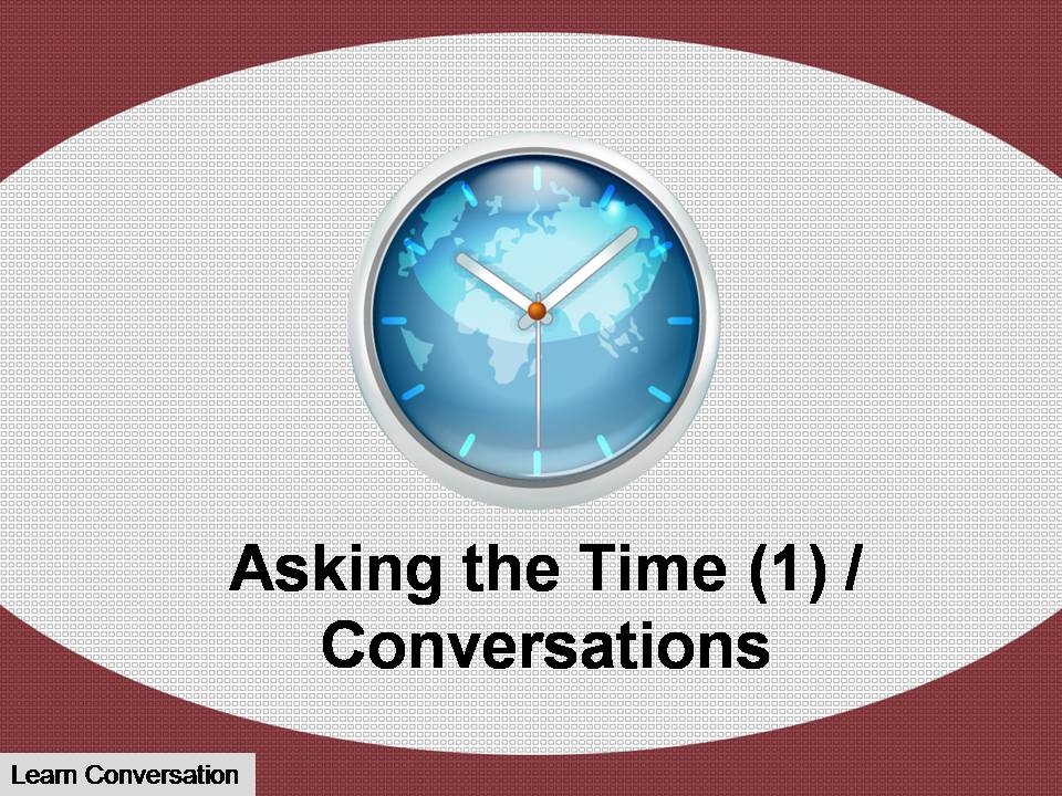 Learn Conversation: Asking the Time (1) / Conversations