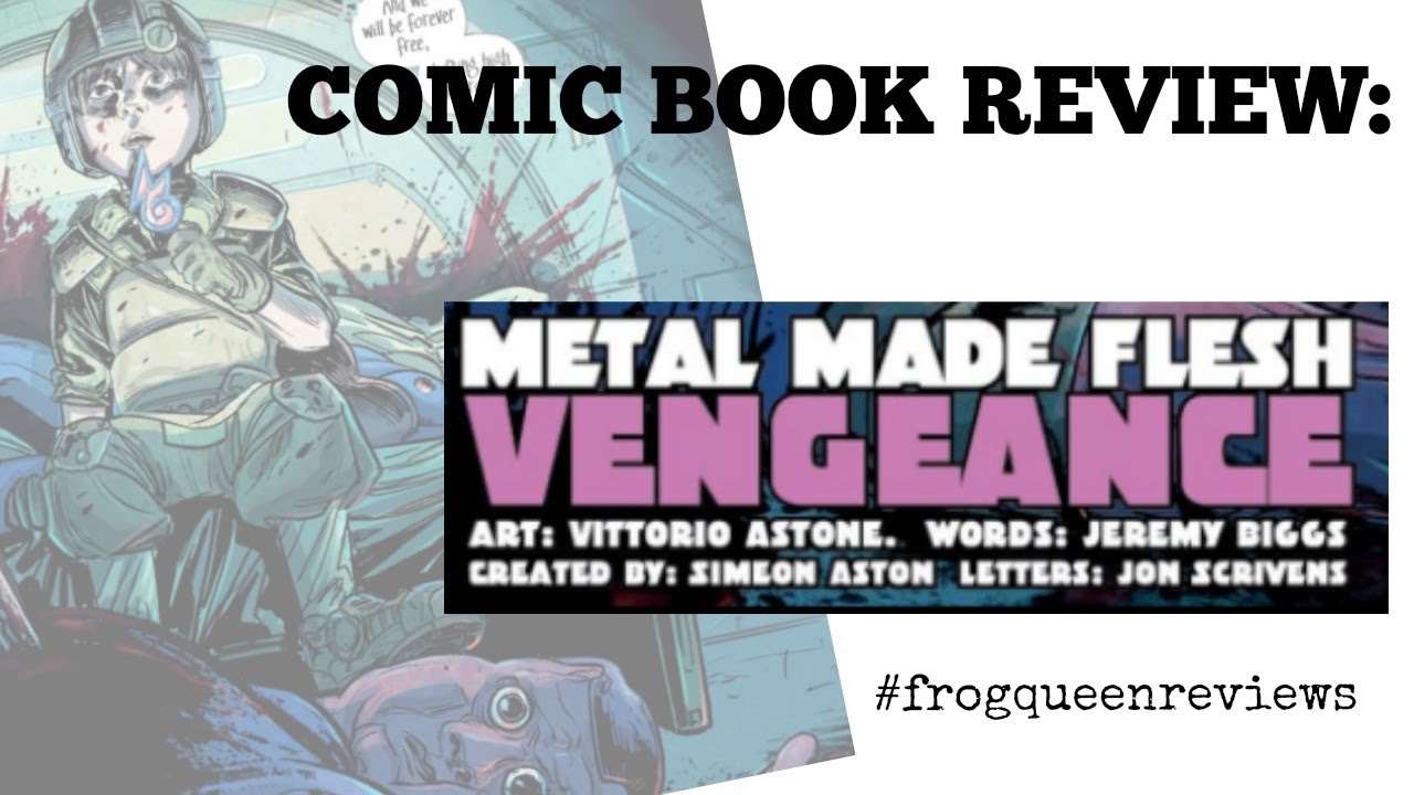 Frog Queen Reviews: Metal Made Flesh Vengeance - Comic Frontline