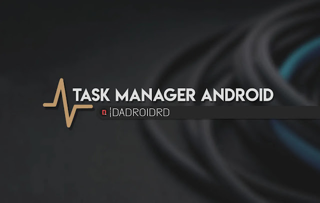Aplikasi Task Manager (System Monitoring) Android terbaik | DADROIDRD