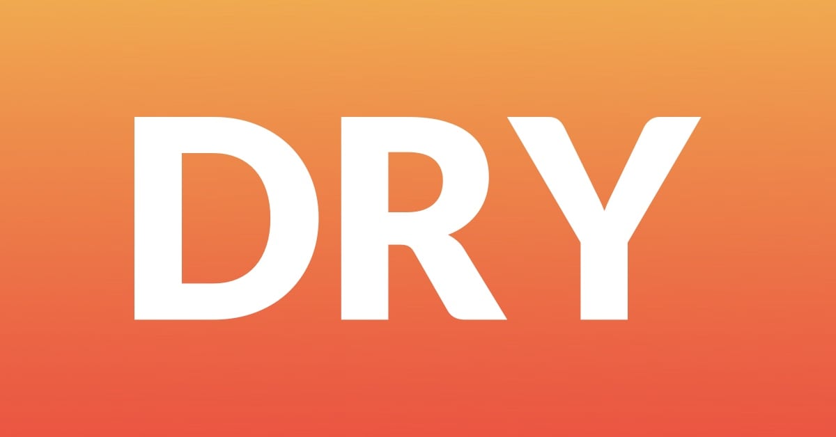 Don’t Repeat Yourself - DRY