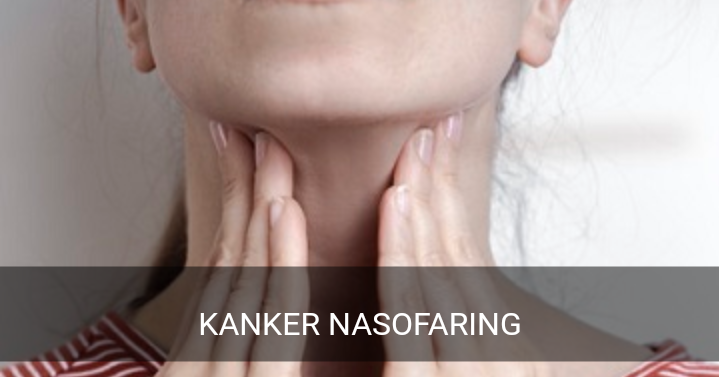 Yuk Kenali Gejala Kanker Nasofaring Demi Hidup Yang Berkualitas | Dwi ...
