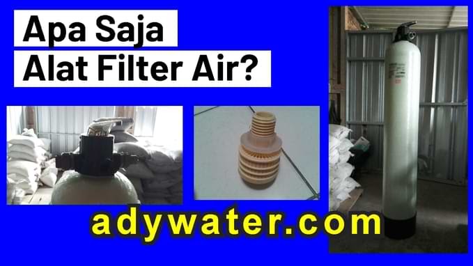 Apa Saja Daftar Alat Filter Air? Ady Water Jual Alat Filter Air ...