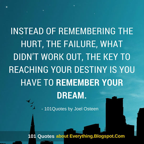 The key to reaching your destiny is you have to remember your dream ...