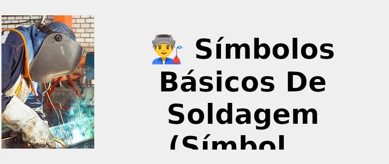 👨‍🏭 Símbolos Básicos De Soldagem (Símbolos Em Soldagem)