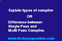 Explain types of compiler / Difference between Single Pass and Multi ...