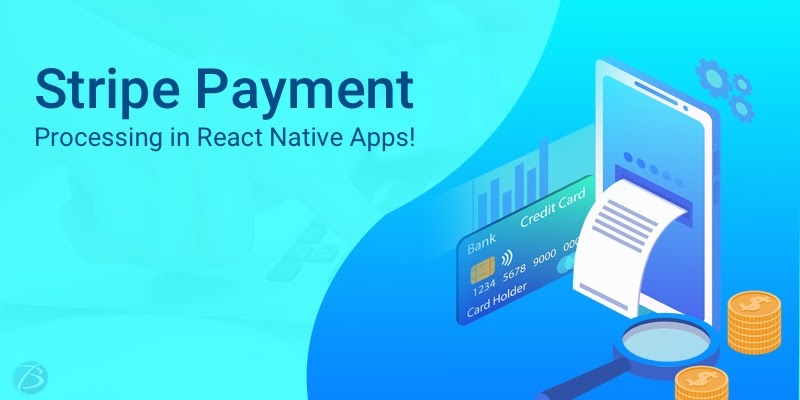 How To Integrate Stripe Payment Processing Into React Native Applications