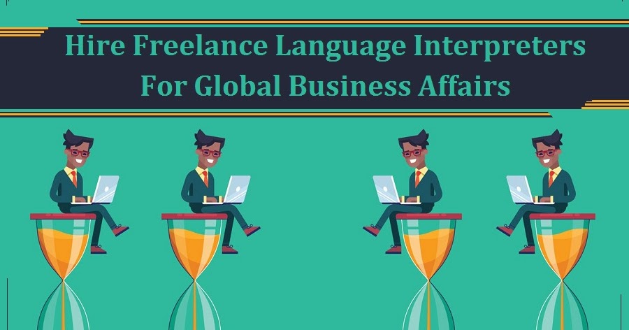 Hire Freelance Language Interpreters For Global Business Affairs