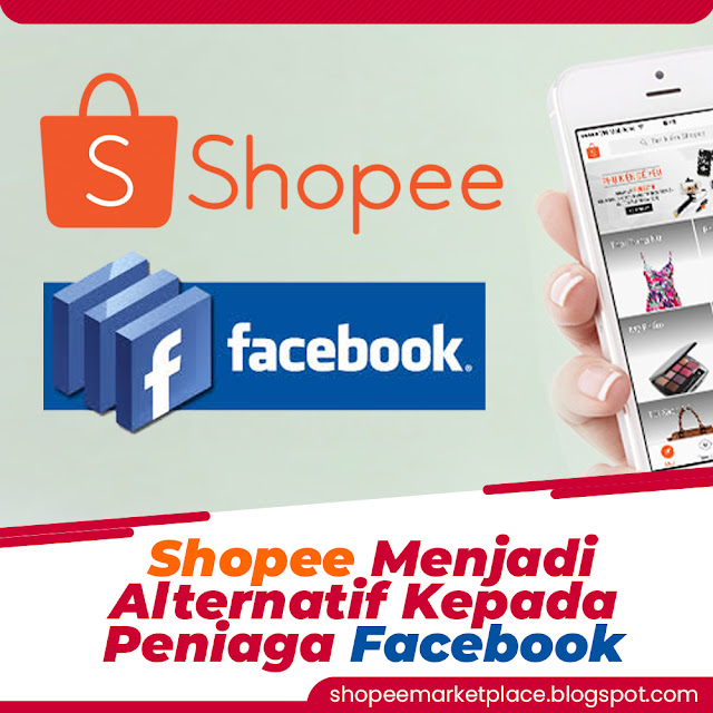 Shopee Menjadi Alternatif Kepada Peniaga Di Facebook | PANDUAN BISNES ...