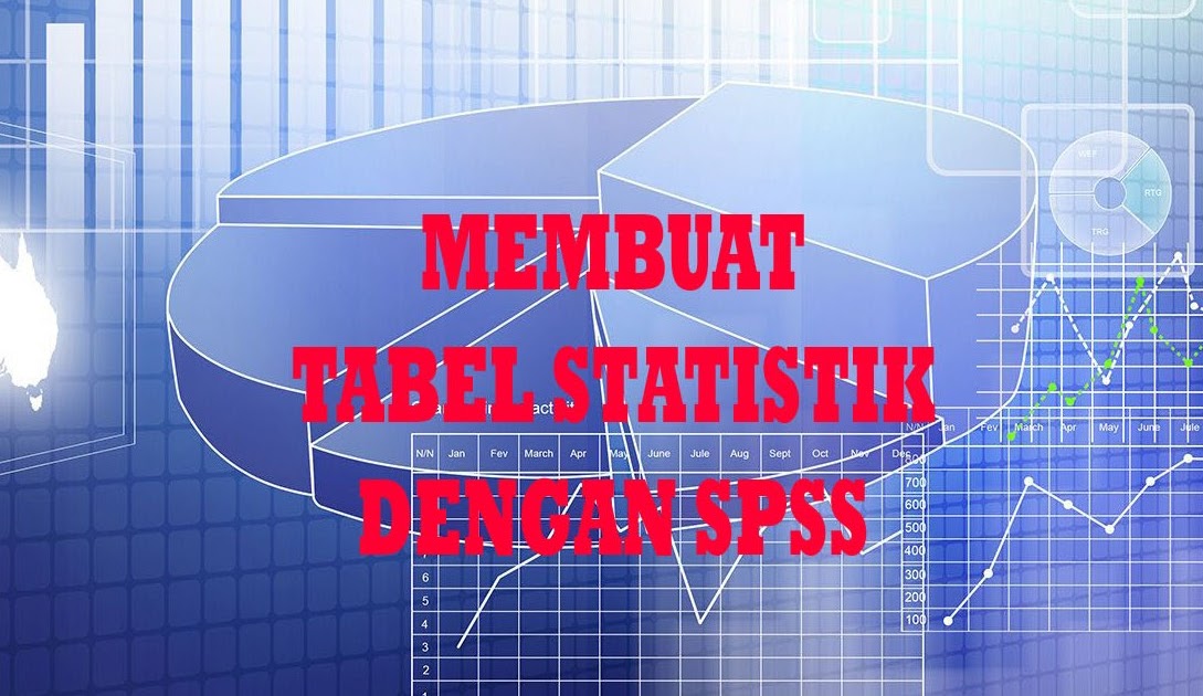TUTORIAL STATISTIK: MEMBUAT TABEL STATISTIK DENGAN SPSS