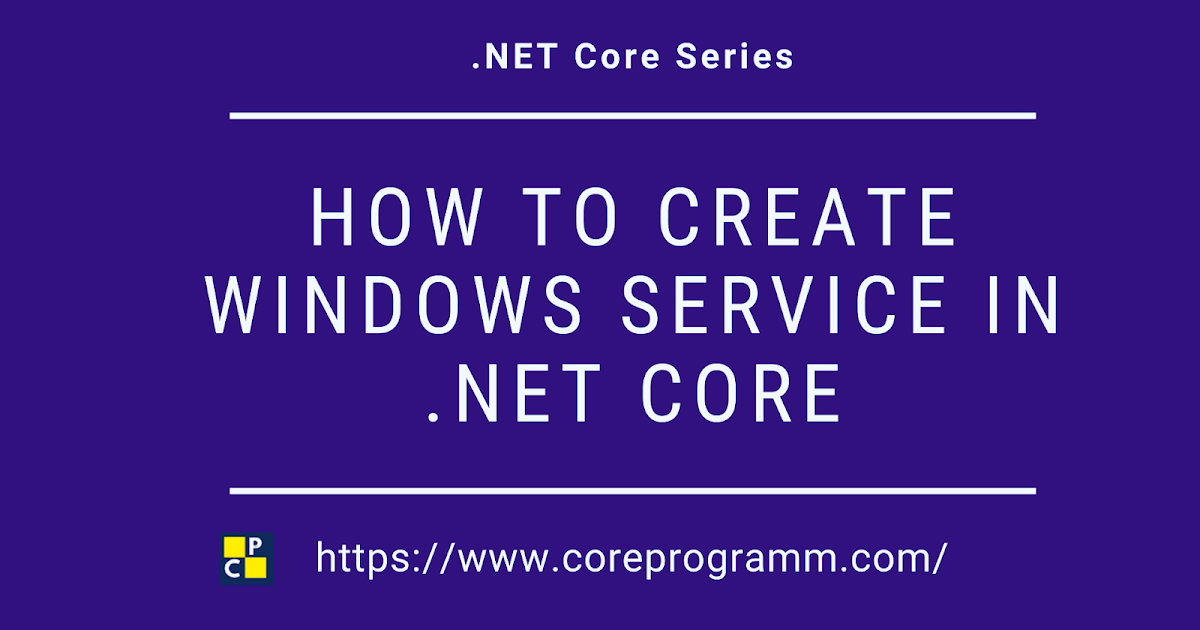 How To Create Windows Service In Net Core Coreprogram