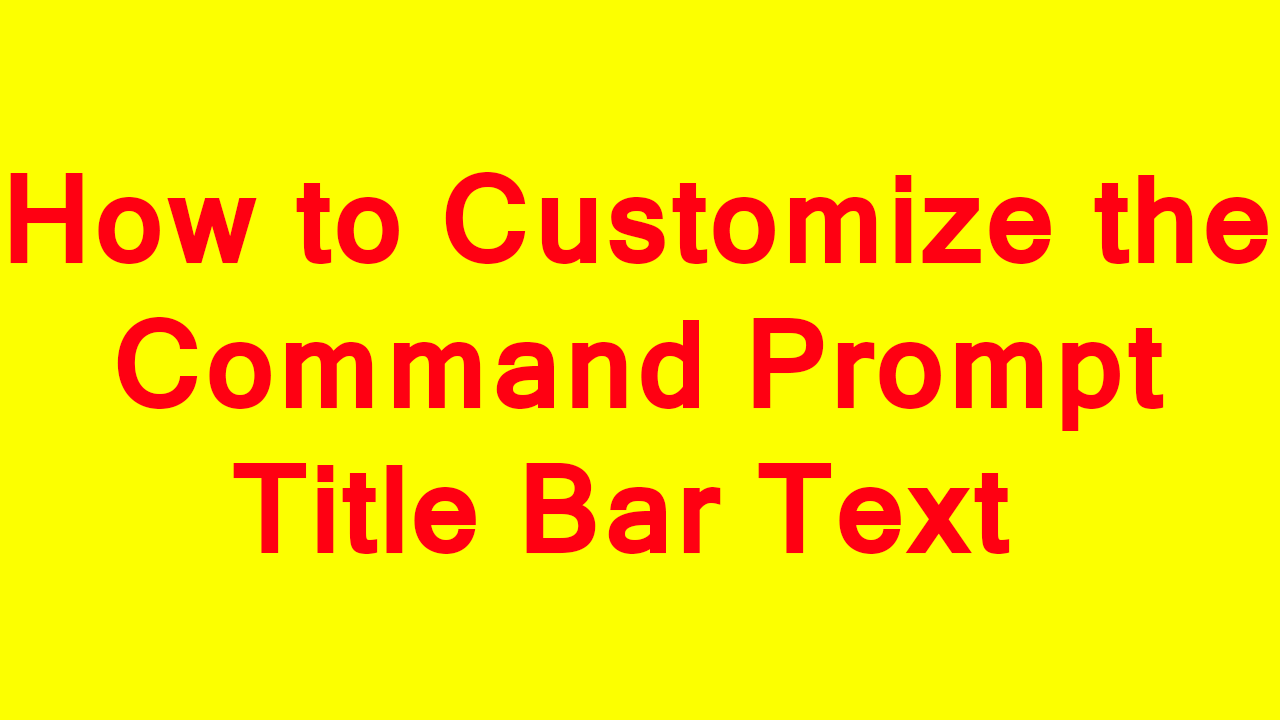 How To Customize The Command Prompt Title Bar Text TechTubeTN How To Customize The Command Prompt Title Bar Text TechTubeTN