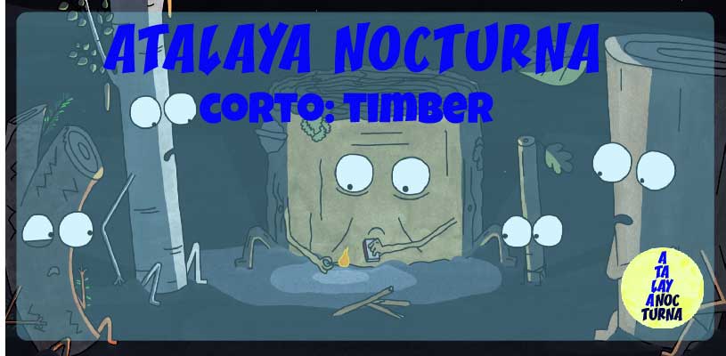 La Atalaya Nocturna: Corto: Timber