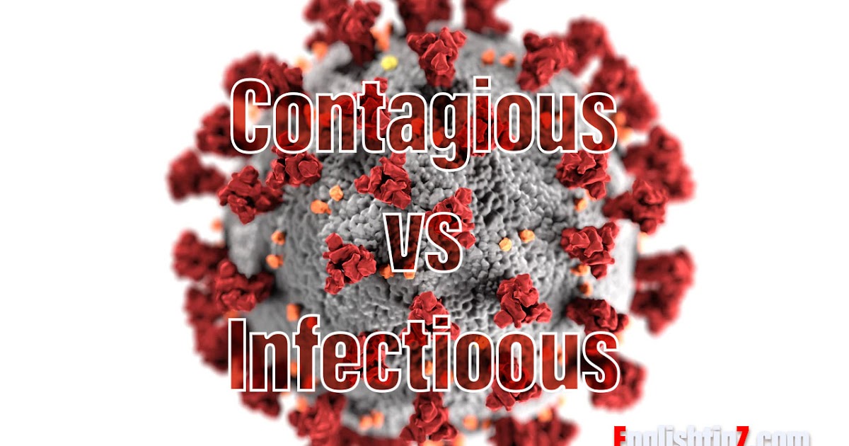 Contagious vs. Infectious; Do they mean the same thing?