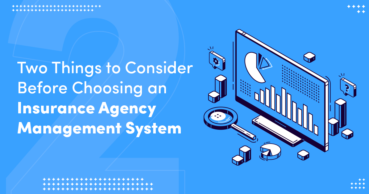 Two Things to Consider Before Choosing an Insurance Agency Management ...