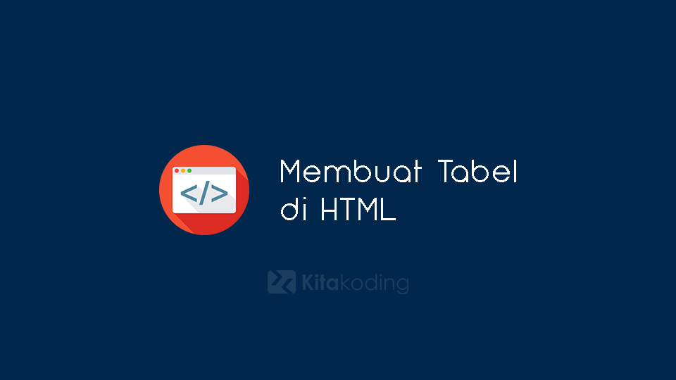 Cara Membuat Tabel Di Html Kitakoding Tutorial Koding