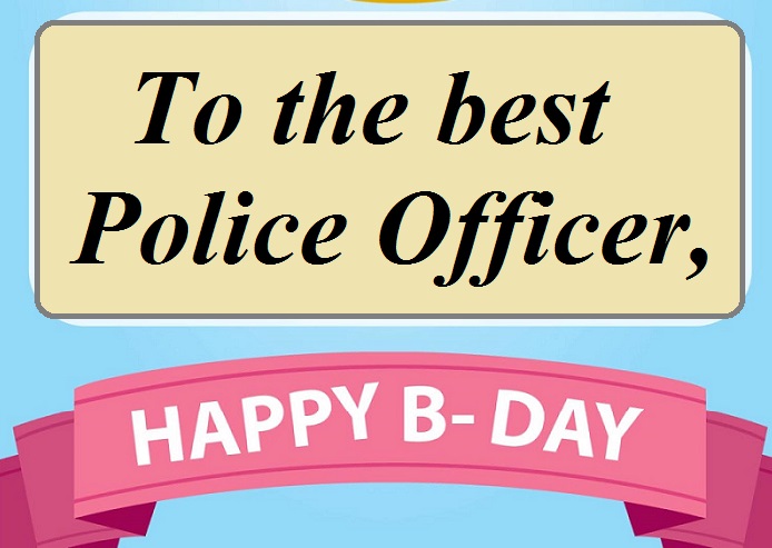 Messages And Sayings: Happy Birthday Wishes for a Police Officer