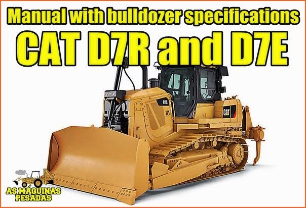 Manual CAT D7R and D7E with bulldozer specifications! | As Máquinas Pesadas