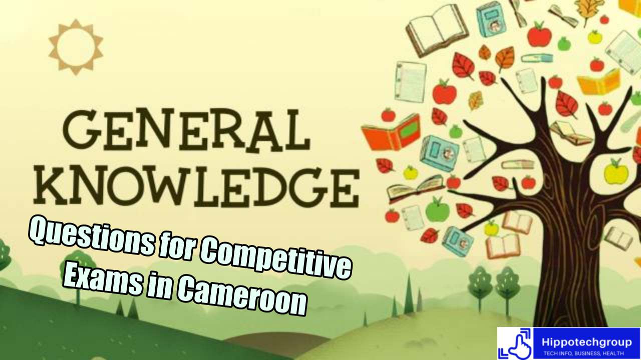General Knowledge Questions And Answers For Competitive Exams In Cameroon general-knowledge-questions-and-answers-for-competitive-exams-in-cameroon