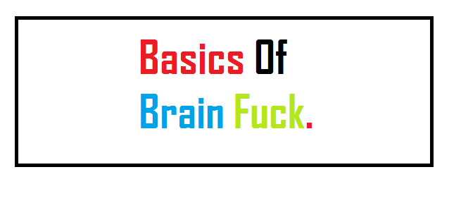 Basics Of BrainFuck - First Program in brainfuck