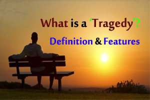 Tragedy, its definition and features