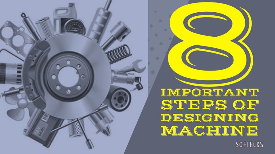 8 Important Steps of Designing Machine